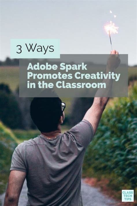 3 Ways Adobe Spark Promotes Creativity In The Classroom Class Tech Tips Science Reading