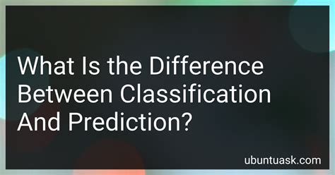 What Is The Difference Between Classification And Prediction In 2024