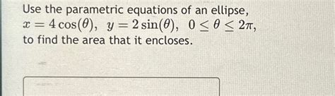 solved use the parametric equations of an ellipse