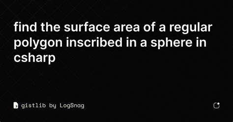 Gistlib Find The Surface Area Of A Regular Polygon Inscribed In A