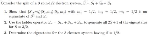 solved consider the spin of a 3 spin 1 2 electron system