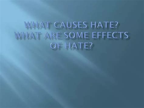 Ppt What Causes Hate What Are Some Effects Of Hate Powerpoint