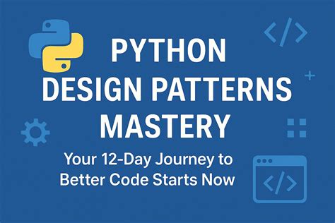 Python Design Patterns Mastery Your 12 Day Journey To Better Code Python Design Patterns Mastery Your 12 Day Journey To Better Code