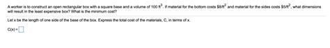 solved a worker is to construct an open rectangular box with