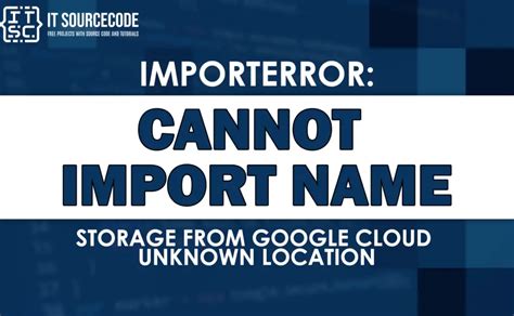 Importerror Cannot Import Name Storage From Google Cloud Unknown Location