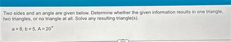 Solved Two Sides And An Angle Are Given Below Determine Chegg Com