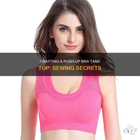 Crafting A Push Up Bra Tank Top Sewing Secrets Shunvogue