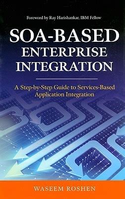 SOA Based Enterprise Integration A Step By Step Guide To Services Based Application By Waseem