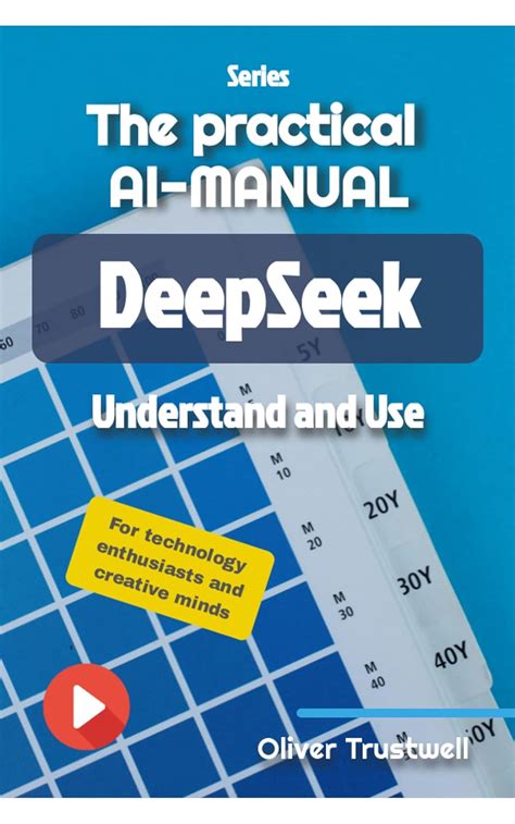 The Practical AI Manual DeepSeek Understand And Use AI For Everyone SoftArchive