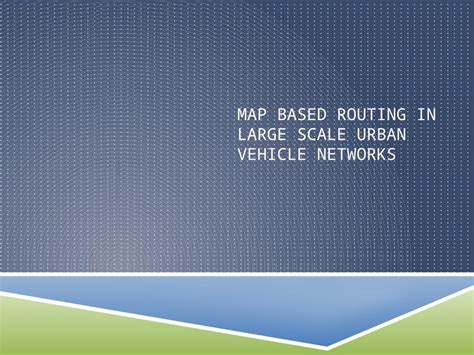 Pptx Map Based Routing In Large Scale Urban Vehicle Networks