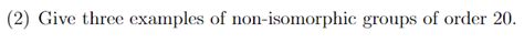Solved Give Three Examples Of Non Isomorphic Groups Of Chegg