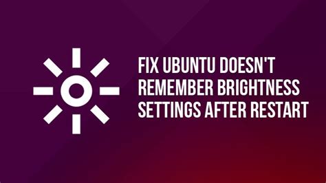 Solved Ubuntu Does Not Remember Brightness Settings