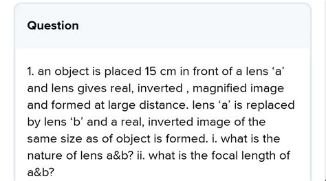 question an object is placed 15 cm in front of a lens a and lens give