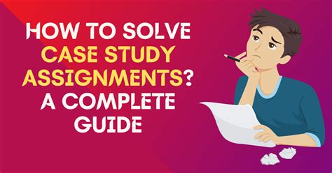 How To Solve Case Study Assignments A Complete Guide For Students