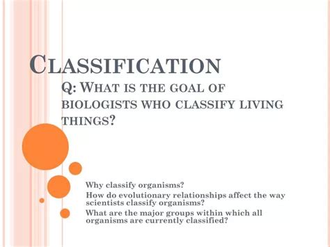 Ppt Classification Q What Is The Goal Of Biologists Who Classify