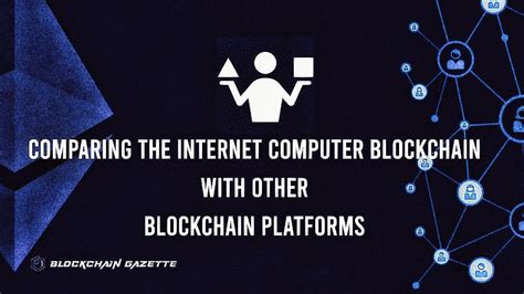 Comparing The Internet Computer Blockchain With Other Blockchain