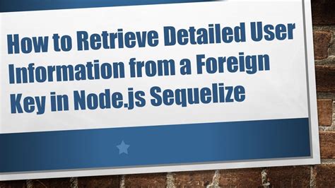 How To Retrieve Detailed User Information From A Foreign Key In Nodejs