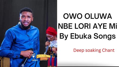 Owo Oluwa Nbe Lori Aye Mi By Ebuka Songs YouTube