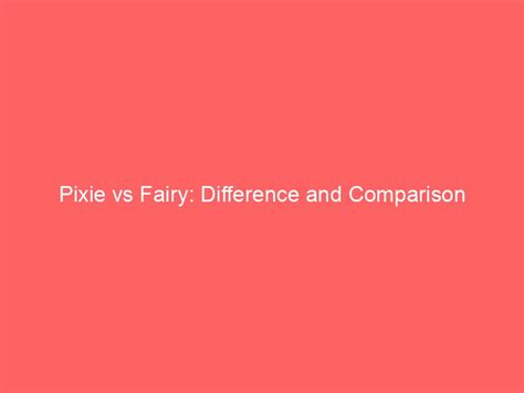 Pixie Vs Fairy Difference And Comparison