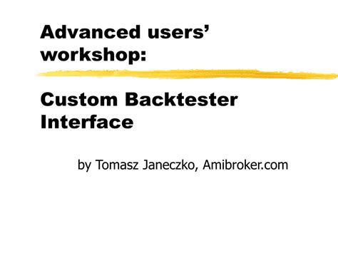 Ppt Advanced Users Workshop Custom Backtester Interface Powerpoint