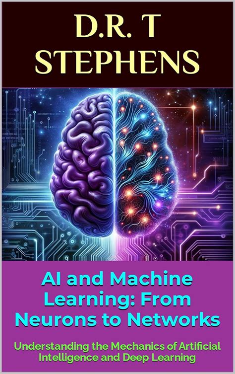 AI And Machine Learning From Neurons To Networks Understanding The Mechanics Of Artificial