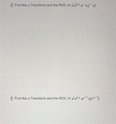 solved 5 find the z transform and the roc of x[] a−u[−n]