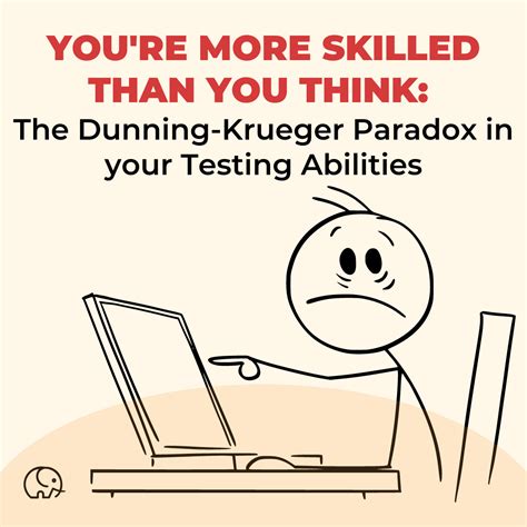 Youre More Skilled Than You Think The Dunning Kruger Paradox In Your