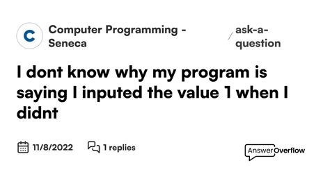 I Dont Know Why My Program Is Saying I Inputed The Value 1 When I Didn