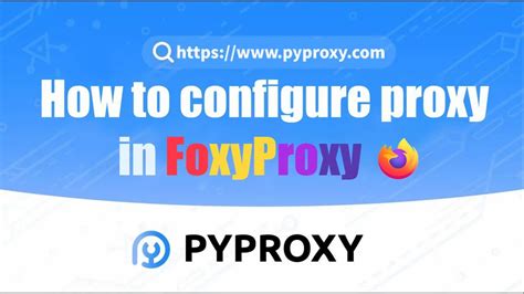 PYPROXY How To Configure Proxy In FoxyProxy YouTube