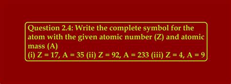 question 2 4 write the complete symbol for the atom with the given