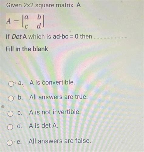 Solved Given 2×2 Square Matrix A A [acbd] If Deta Which Is