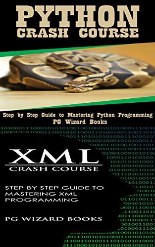 Python Crash Course Xml Crash Course Step By Step Guide To Mastering Python Programming
