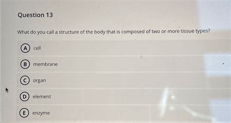 solved question 13what do you call a structure of the body