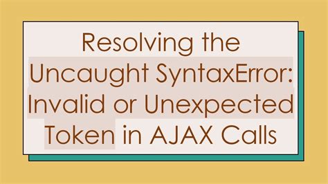 Resolving The Uncaught Syntaxerror Invalid Or Unexpected Token In Ajax