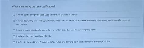 Solved What Is Meant By The Term Codificationit Refers To