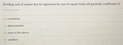 Solved Dividing Sum Of Square Due To Regression By Sum Of Chegg Com