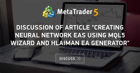Discussion Of Article Creating Neural Network Eas Using Mql5 Wizard