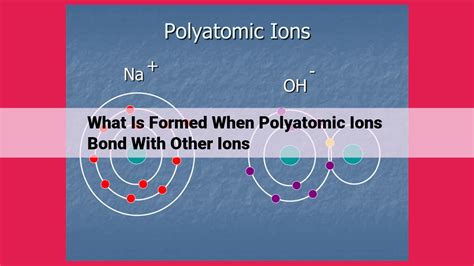 Polyatomic Ions Unveiling The Intricate World Of Ionic Compound Formation