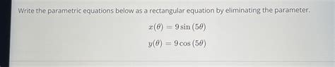 solved write the parametric equations below as a rectangular