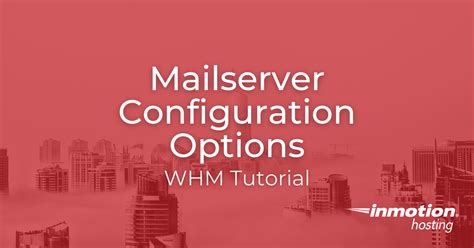 Mailserver Configuration Options In Whm Inmotion Hosting