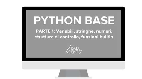 Corso Python Base: Parte 1 - ForDataScientist 01 | PPT