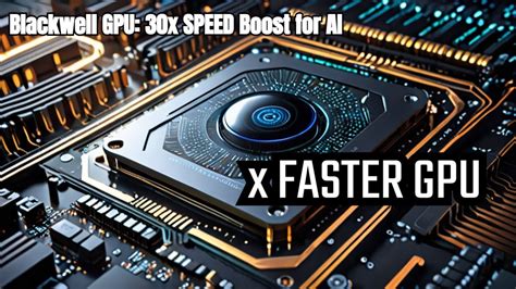 blackwell gpu 30x speed boost for ai improved energy efficiency youtube