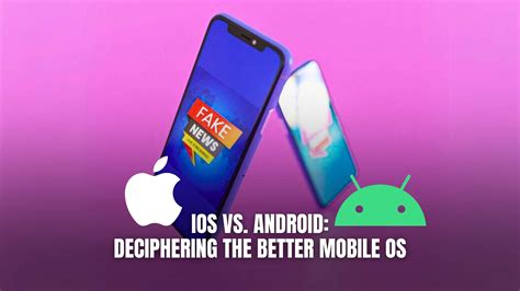 Ios Vs Android Deciphering The Better Mobile Os Subscribedfyi