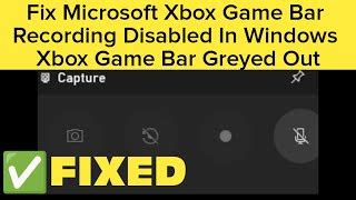Easy Solve Microsoft Xbox Game Bar Recording Disabled In Windows Xbox Game Bar Greyed Out Sp