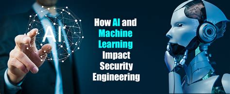 How Ai And Machine Learning Impact Security Engineering
