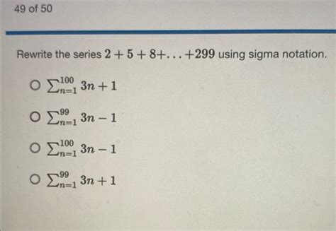 solved rewrite the series 2 5 8 … 299 using sigma notation