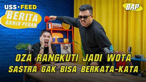 OZA SASTRA SERU-SERUAN DI USS | #BeritaAkhirPekan Oza Rangkuti & Sastra S. - YouTube