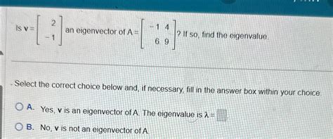 Solved Is V 2 1 ﻿an Eigenvector Of A 1469 ﻿if So