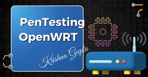 Penetration Testing Openwrt A Comprehensive Guide For Penetration Testers And Network