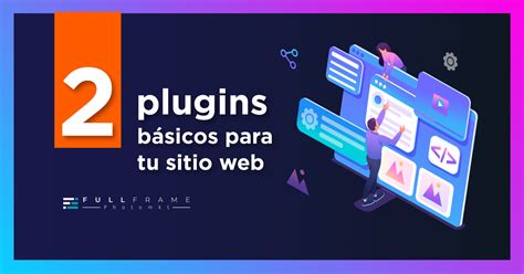 Los 2 Mejores Plugins Para Wordpress Fullframe Academy